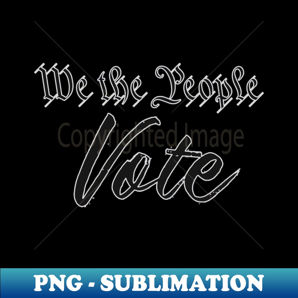 We the people vote 1 - PNG Transparent Sublimation File | Inspire Uplift