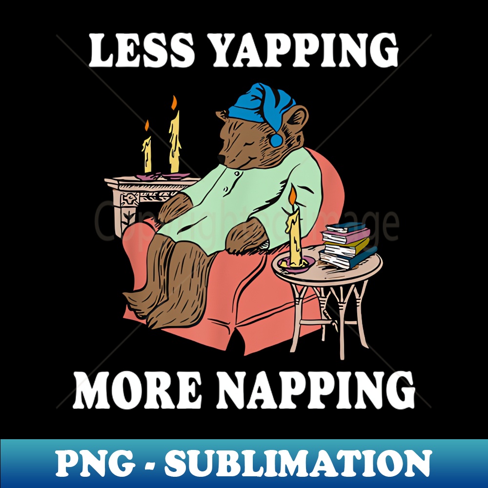 Less Yapping More Napping - PNG Transparent Digital Download | Inspire ...