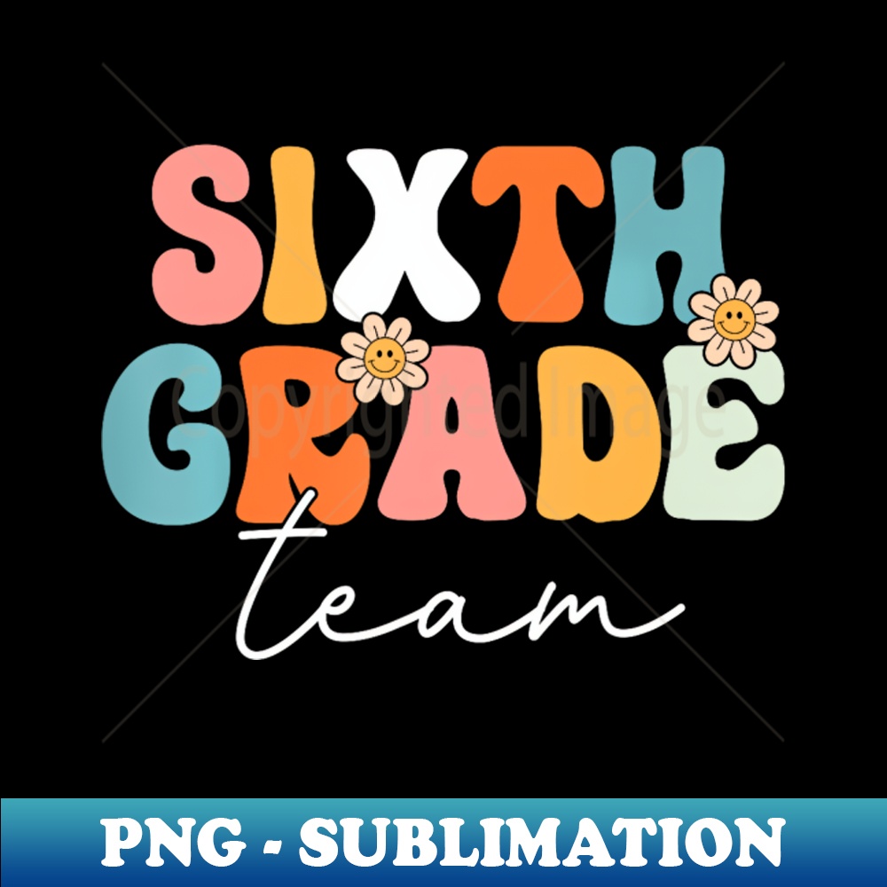 Sixth Grade Team Retro Groovy Back To School 6Th Grade - PNG | Inspire ...