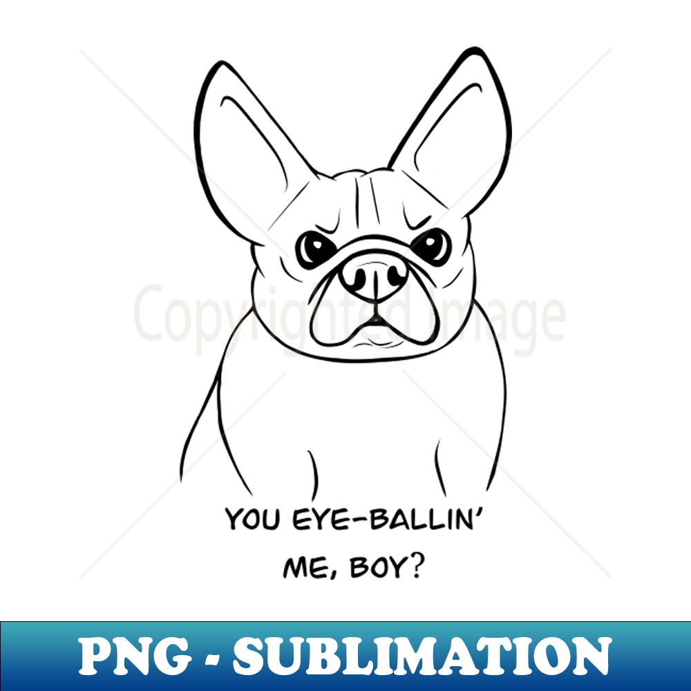 You eyeballing me, boy Canine Attitude - Unique Sublimation | Inspire ...