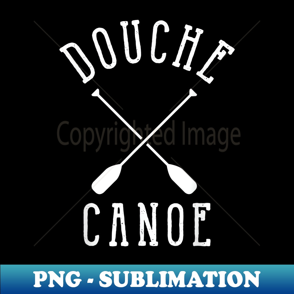 Douche Canoe - Signature Sublimation PNG File - Inspire Uplift