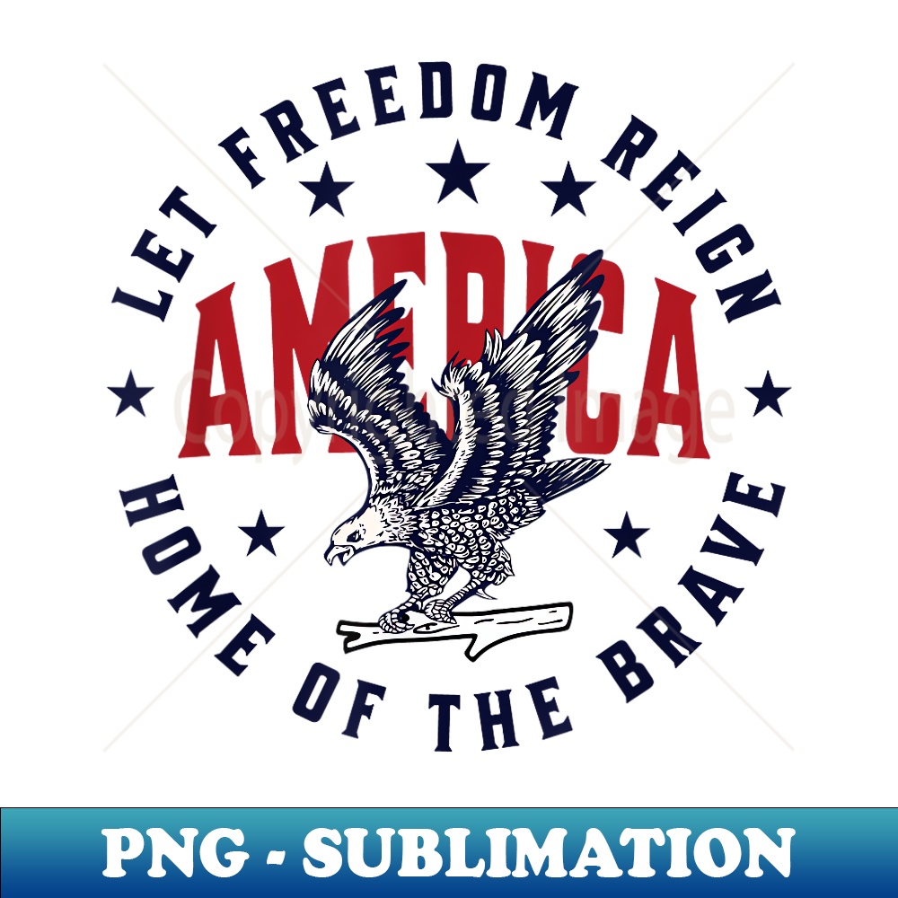 Let Freedom Reign America Home Of The Brave 4th of July - Cr | Inspire ...