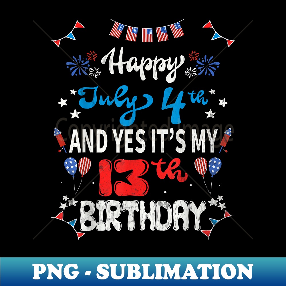 Happy 4 July And Yes It's My 13th Birthday - Instant PNG Sub | Inspire ...