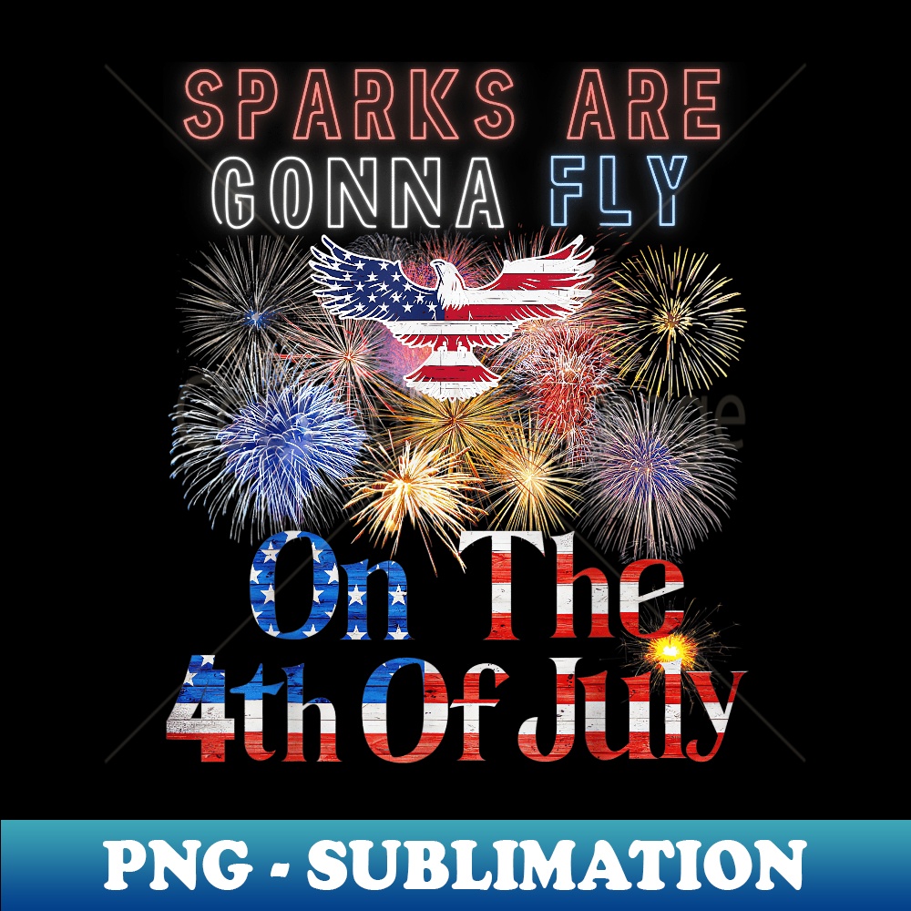 Sparks Are Gonna Fly On The 4th Of July Flag Funny Fireworks | Inspire ...