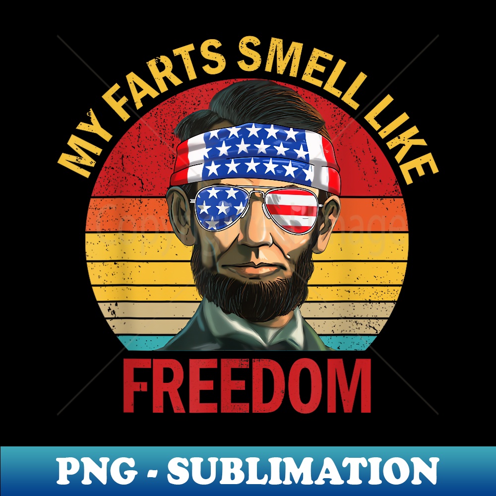 My Farts Smell Like Freedom Abraham Lincoln 4th Of July - Tr | Inspire ...