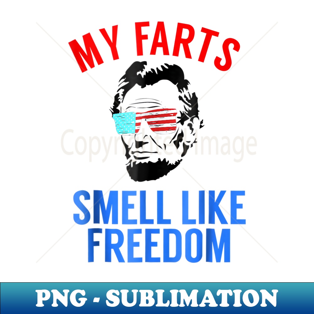 Funny Abe Lincoln July 4th My Farts Smell Like Freedom - Tre | Inspire ...
