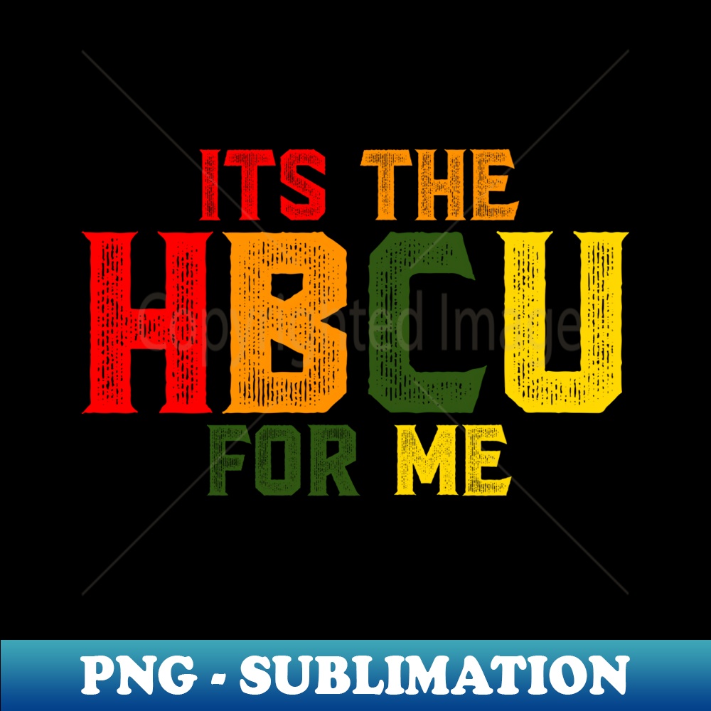 Its The HBCU For Me Historically Black college Alumni - PNG | Inspire ...