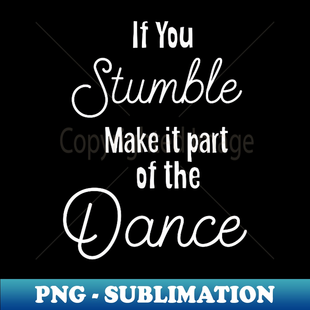 If You Stumble make it part of the Dance fun - Retro PNG Sub | Inspire ...