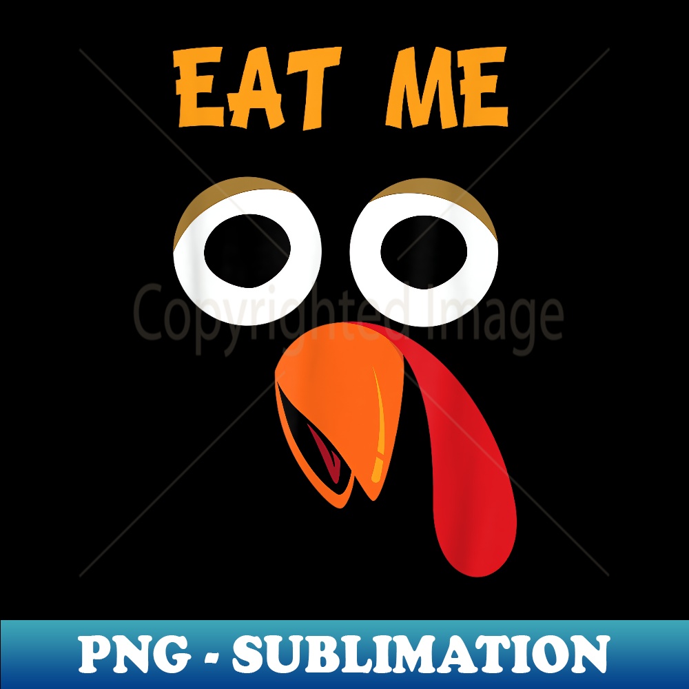 Eat Me Turkey Thanksgiving - Signature Sublimation PNG File | Inspire ...