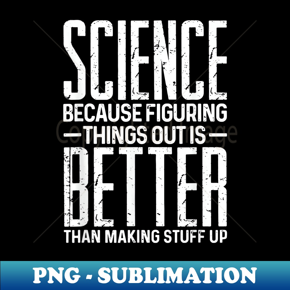 Science Because Figuring Things Better Than Making Stuff Up | Inspire ...