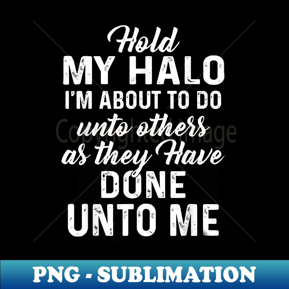 Hold My Halo I'm About To Do Unto Others - PNG Transparent S | Inspire ...
