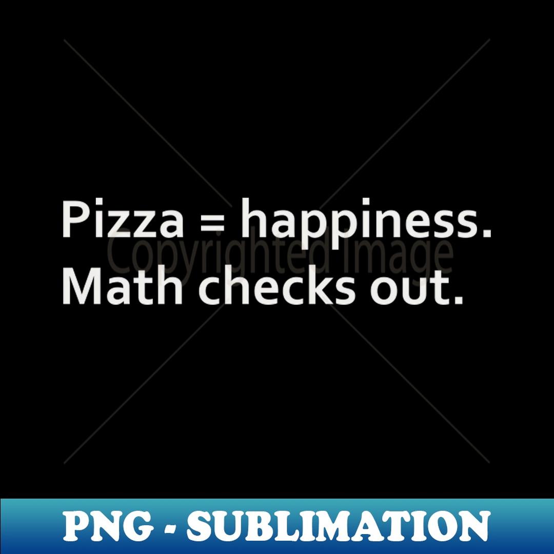 Pizza happiness. Math checks out. - PNG Transparent Digital | Inspire Uplift