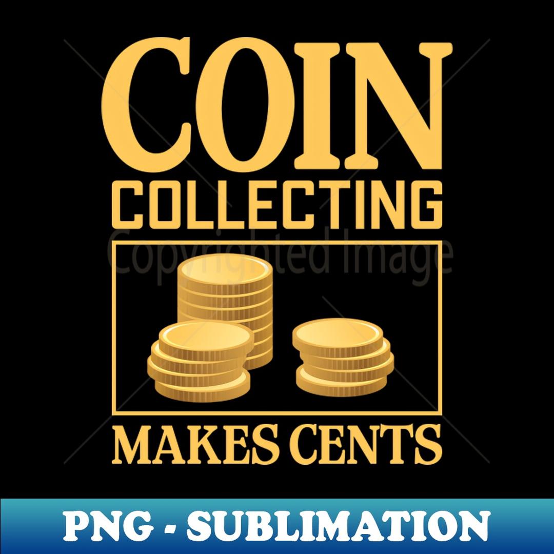 Coin Collecting Makes Cents - Funny Numismatist | Inspire Uplift