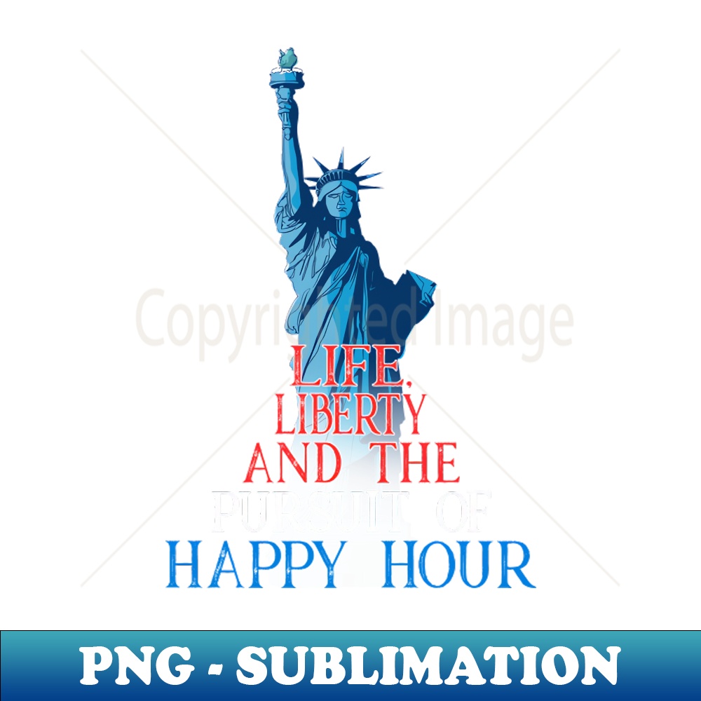 Life Liberty Pursuit of Happy Hour July 4th Drinking - High- | Inspire ...