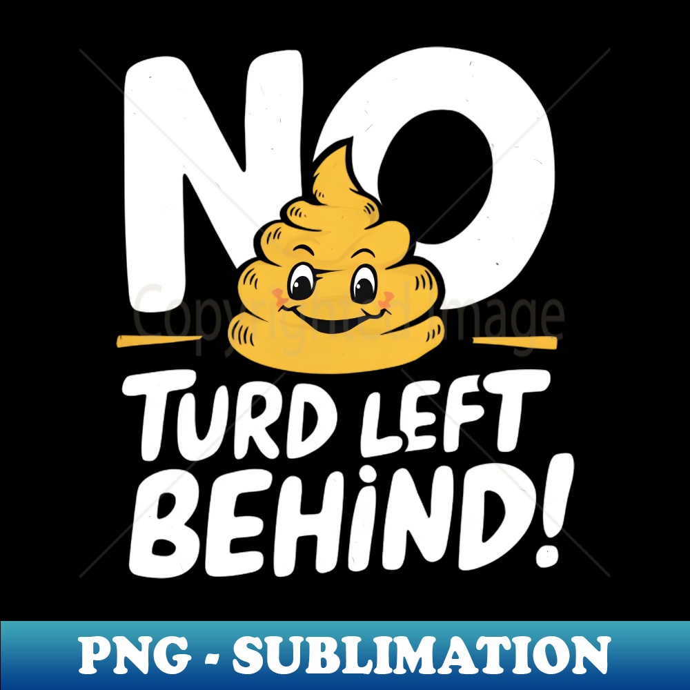 New Turd Funny Troll, No Turd Left Behind! - Decorative Subl | Inspire ...