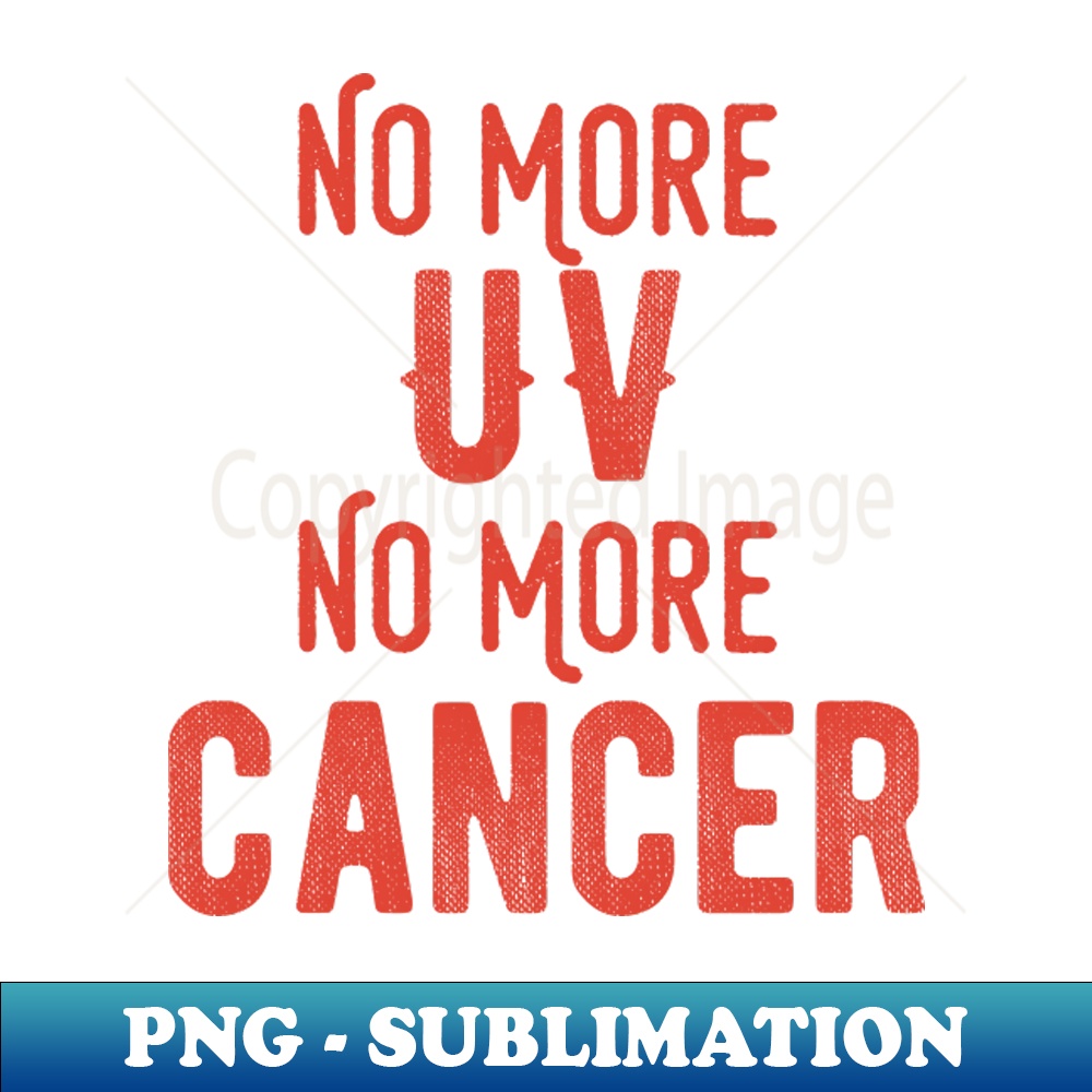 No More UV No More Cancer, UV Awarness - Signature Sublimati | Inspire ...