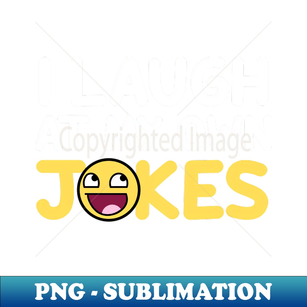 i laugh at my own jokes - PNG Transparent Sublimation Design | Inspire ...