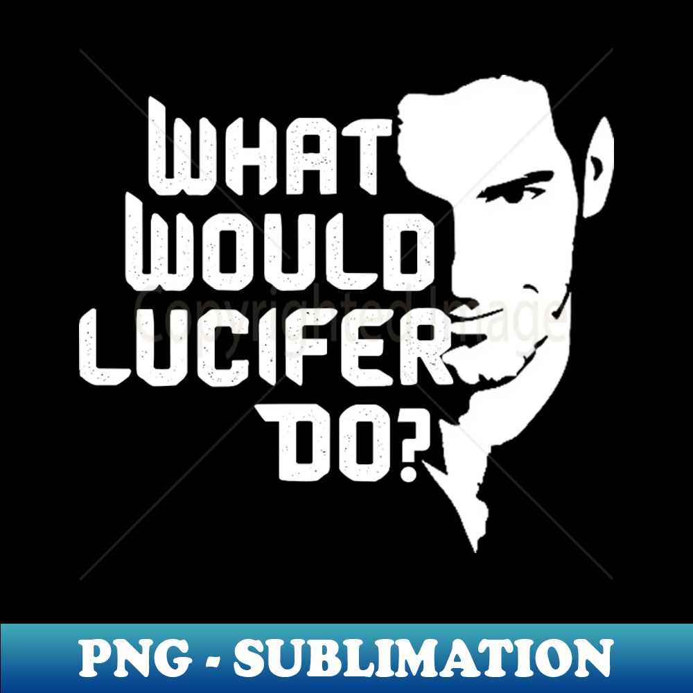 WWLD what would lucifer do lucifer quote - PNG Transparent S | Inspire ...