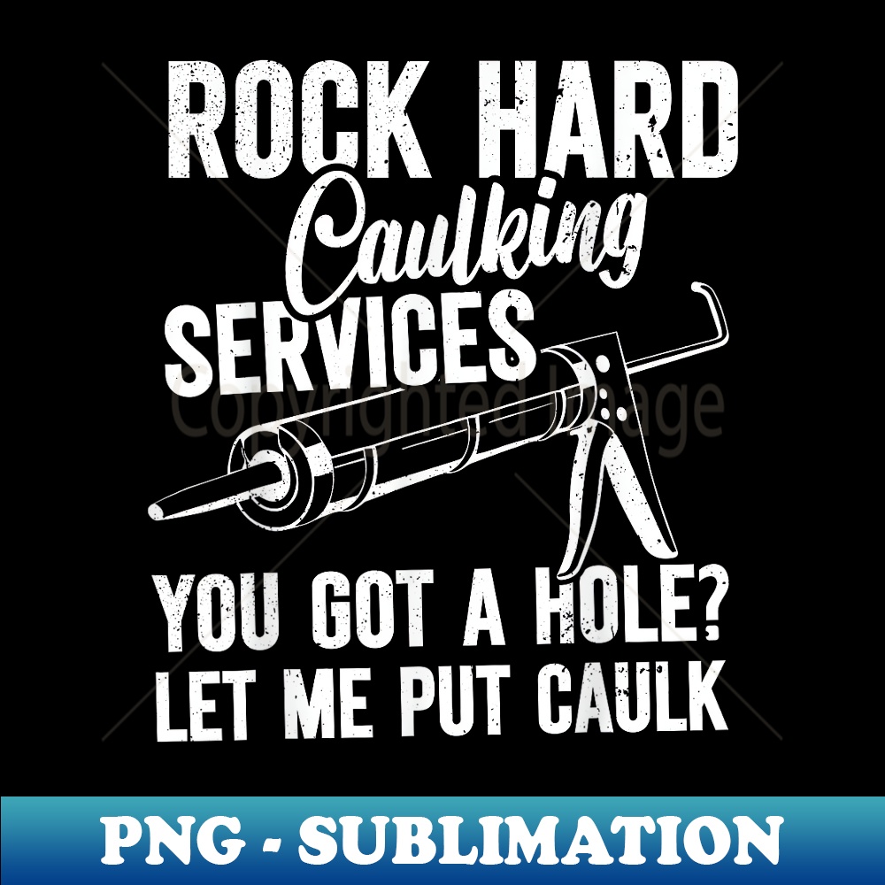 Rock Hard Caulking Services You Got A Hole Let Me Put Caulk | Inspire ...