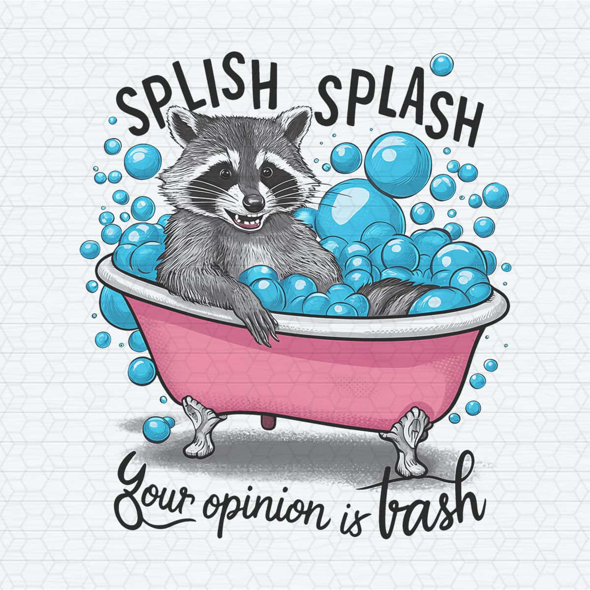 Funny Quotes Splish Splash Your Opinion Is Trash PNG1 | Inspire Uplift