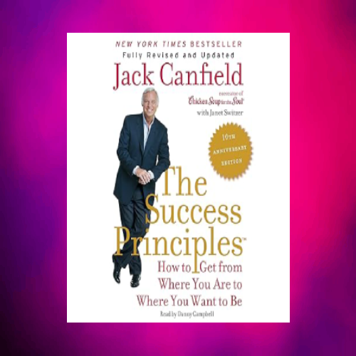 The Success Principles (TM) 10th Anniversary Edition How TO | Inspire ...