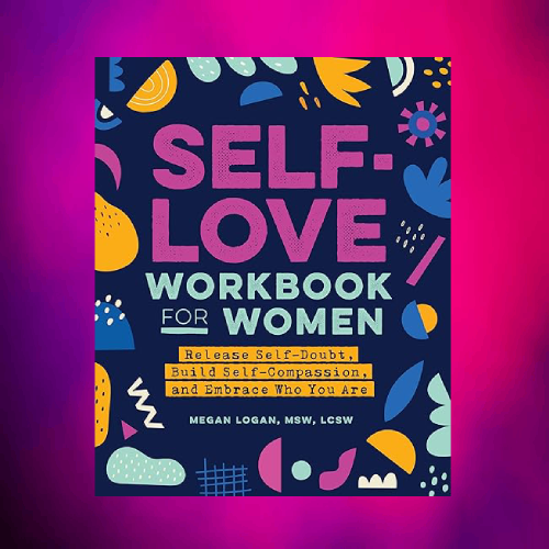 Self-Love Workbook for Women: by Megan Logan MSW LCSW | Inspire Uplift