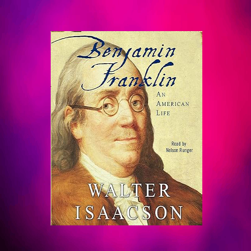 Benjamin Franklin: An American Life by Walter Isaacson | Inspire Uplift