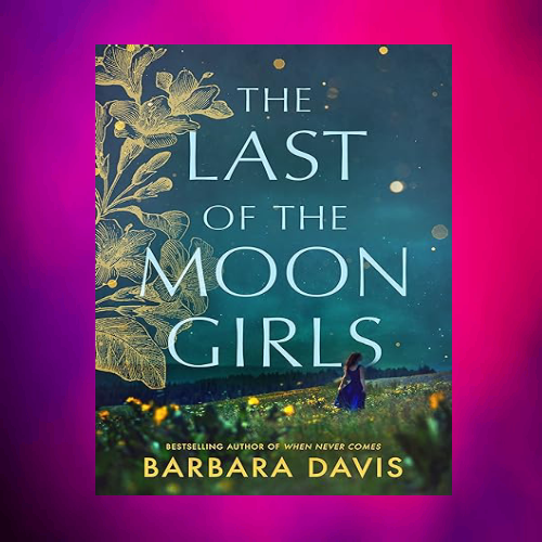 The Last of the Moon Girls by Barbara Davis | Inspire Uplift