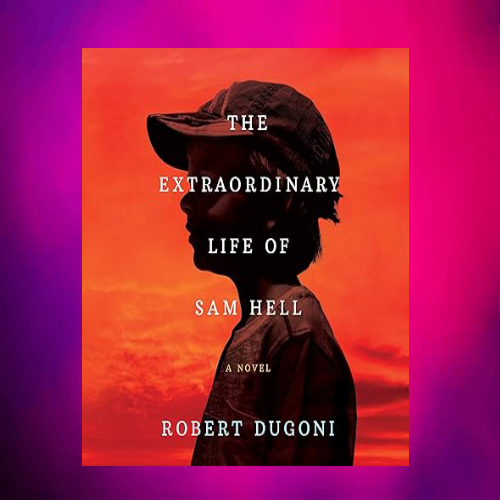 The Extraordinary Life of Sam Hell by Robert Dugoni | Inspire Uplift