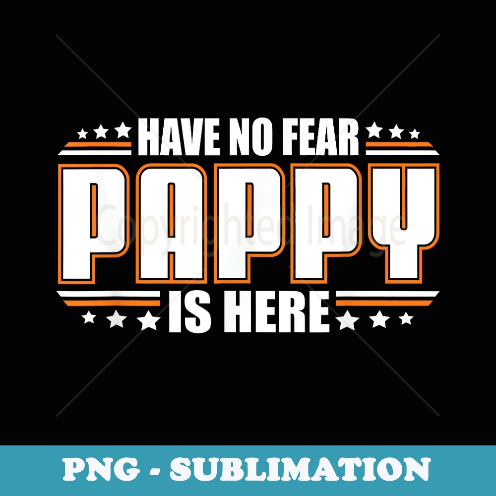 Have No Fear Pappy Is Here Meme Quotes - PNG Sublimation Dig | Inspire ...