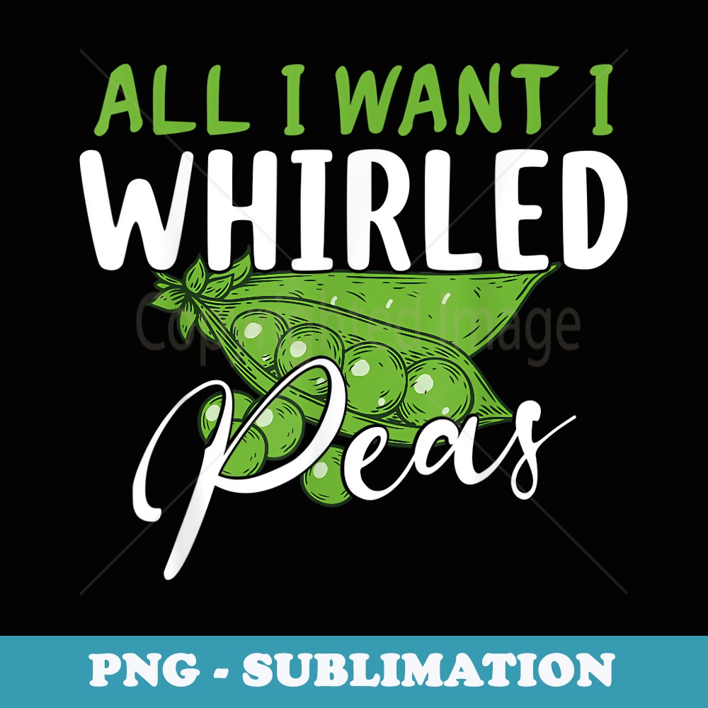 Funny All I Want Is Whirled Peas World Peace - Unique Sublim | Inspire ...