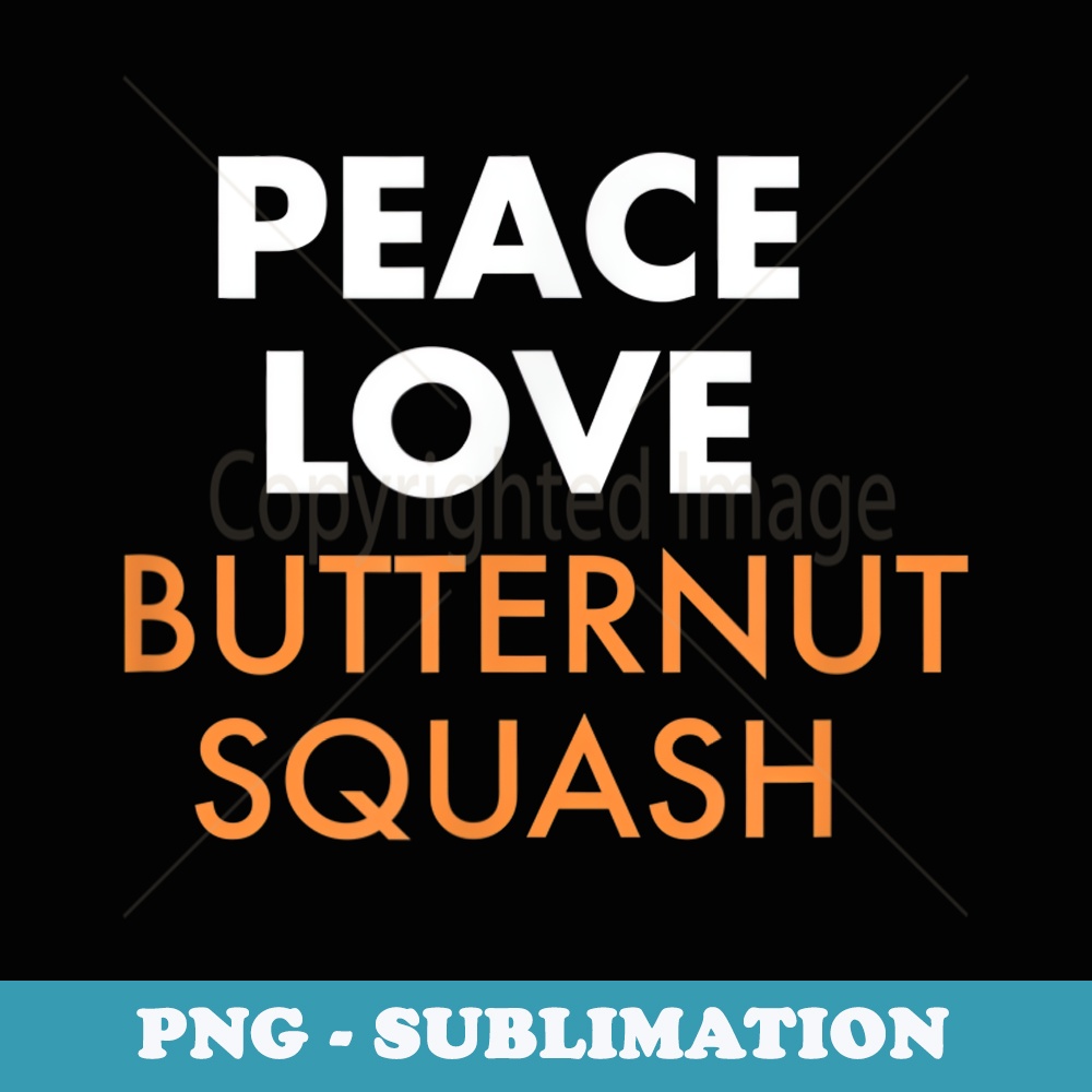 Peace Love Butternut Squash - PNG Transparent Sublimation Fi | Inspire ...