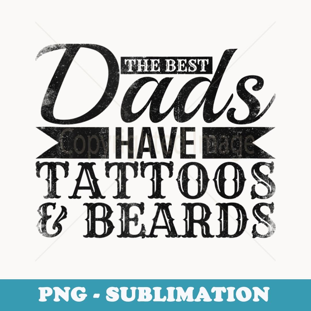The Best Dads Have Tattoos & Beards Vintage Father Dad - Ele | Inspire ...