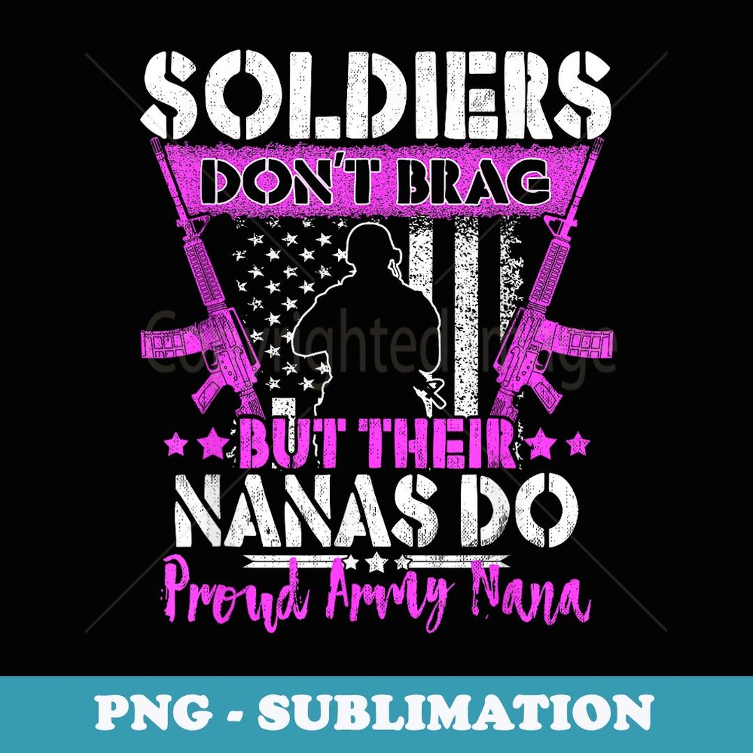 Soldiers Don't Brag - Proud Army Nana Pride Military Grandma | Inspire ...
