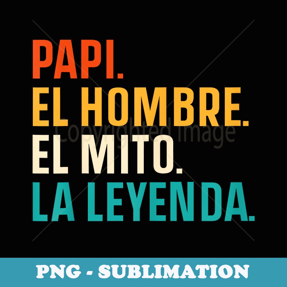 Papi el hombre el mito la leyenda Father's day spanish dad - | Inspire ...