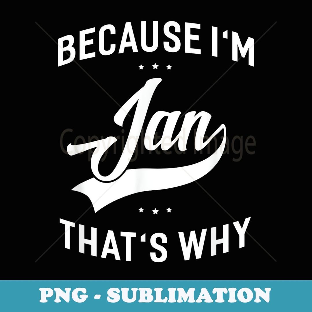 Because I'm Jan That's Why First Name - Ladies | Inspire Uplift