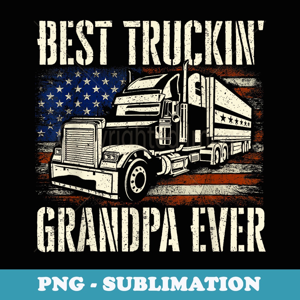 Best Truckin Grandpa Big Rig Semi Truck Driver Trucker Inspire Uplift 6392