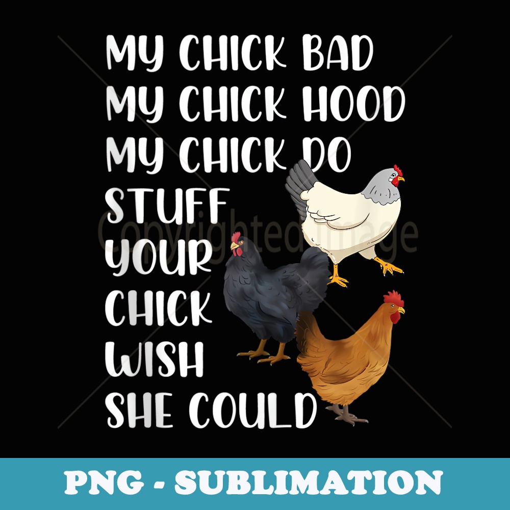 My Chick Bad My Chick Hood My Chick Do Stuff Funny Chicken - | Inspire ...