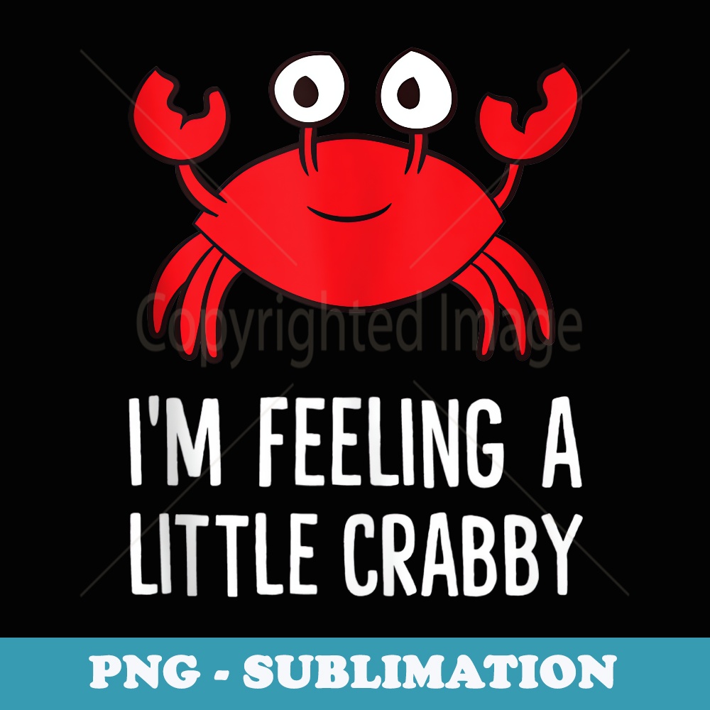 I'm Feeling A Little Crabby Funny Cartoon Crab Lobster - PNG | Inspire ...