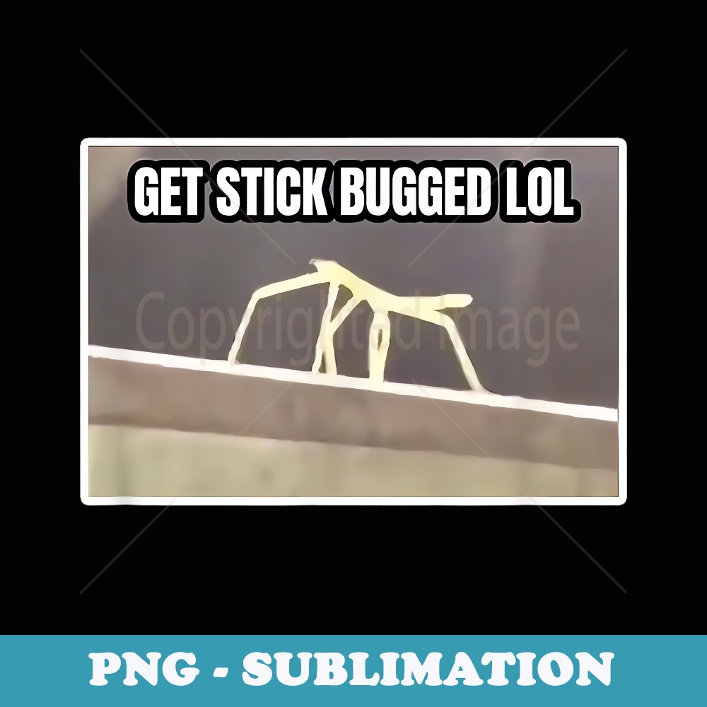 Get Stick Bugged LOL Meme - Sublimation PNG File | Inspire Uplift