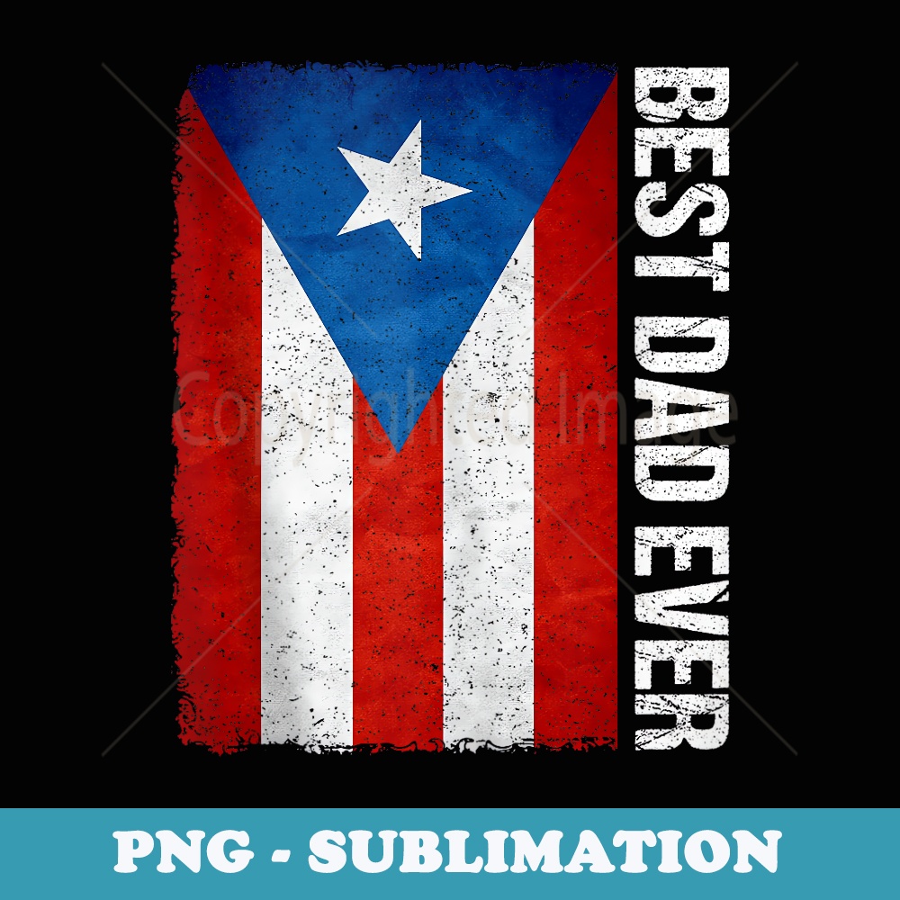 Best Dad Ever Puerto Rico Flag Daddy Puerto Rican Father Day Inspire Uplift