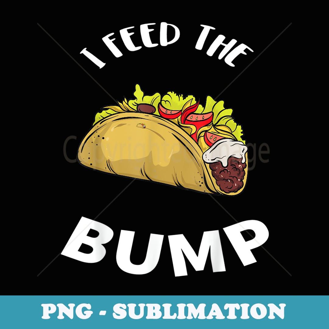 I Feed The Bump Tacos Fun Food Craving Pregnancy Mom - Exclu | Inspire ...