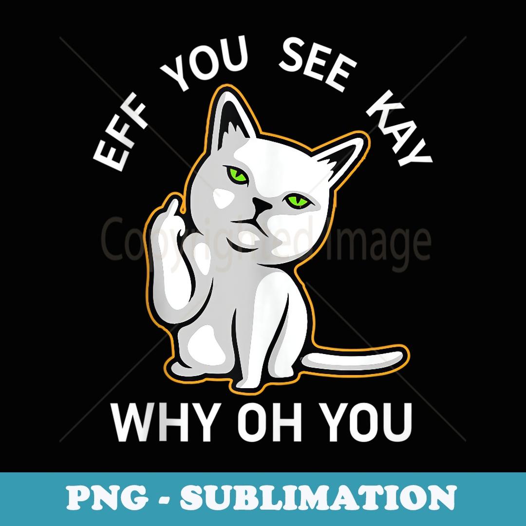 Eff You See Kay ,Cat Eff You See Kay Why Oh You Cat - Modern | Inspire ...