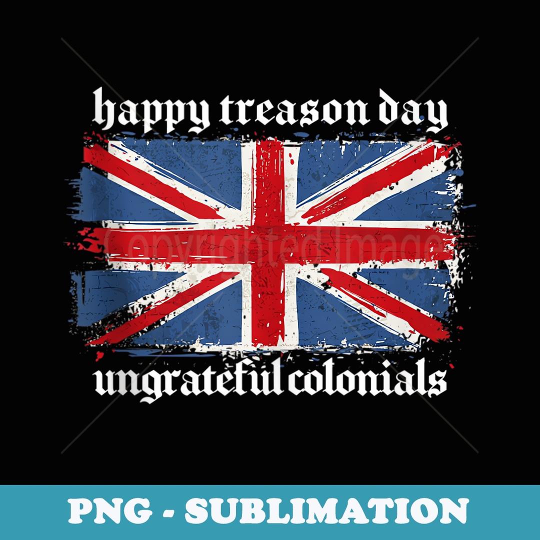 Funny Happy Treason Day Ungrateful Colonials British Flag - | Inspire ...