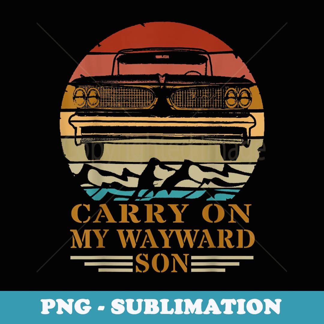 Funny Carry on my Wayward Son - Vintage Retro Funny | Inspire Uplift