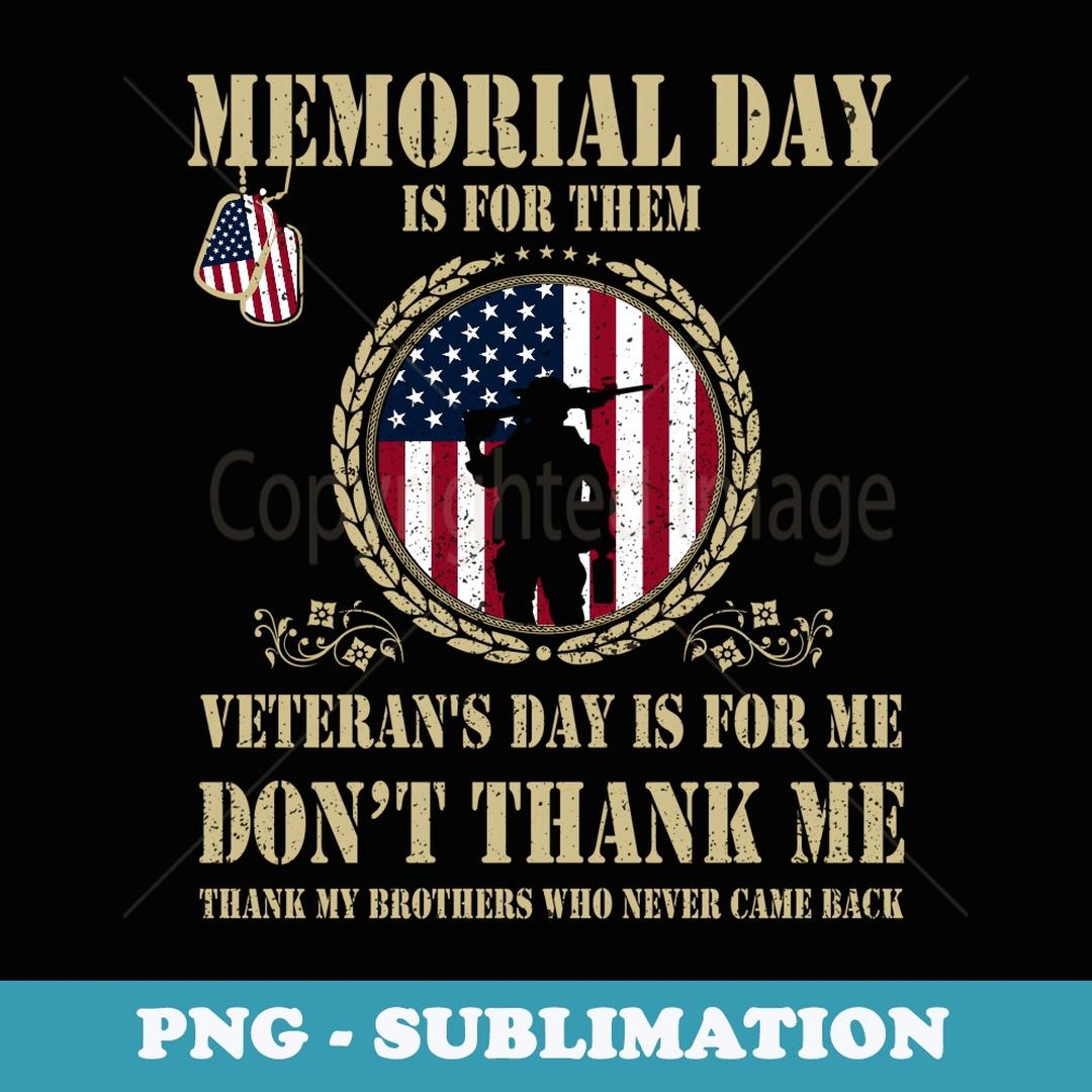 Memorial Day Is For Them Veterans Day Is For Me Memorial Day | Inspire ...