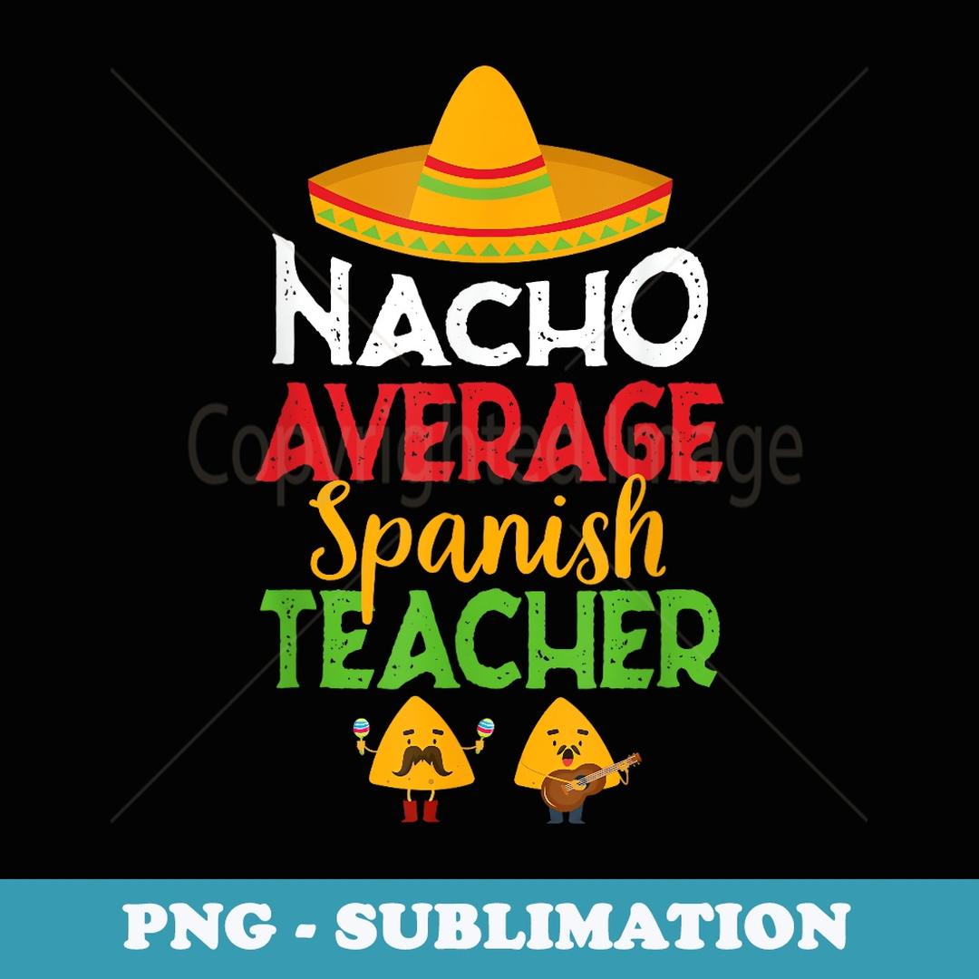 Spanish Teacher Nacho Average Funny Back to School 2021 - Ar | Inspire ...