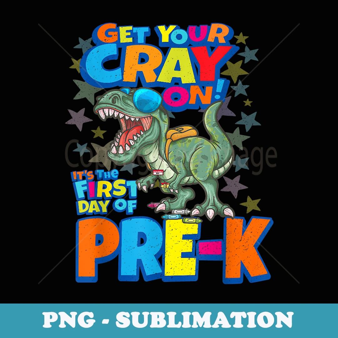 First Day of PRE-K Get Your Cray On Preschool Dinosaur T Rex | Inspire ...