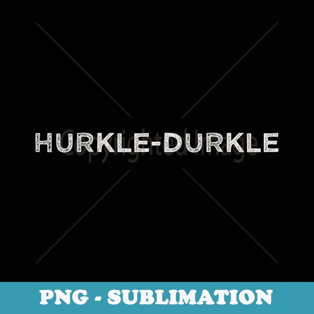 hurkle durkle - Premium PNG Sublimation File | Inspire Uplift