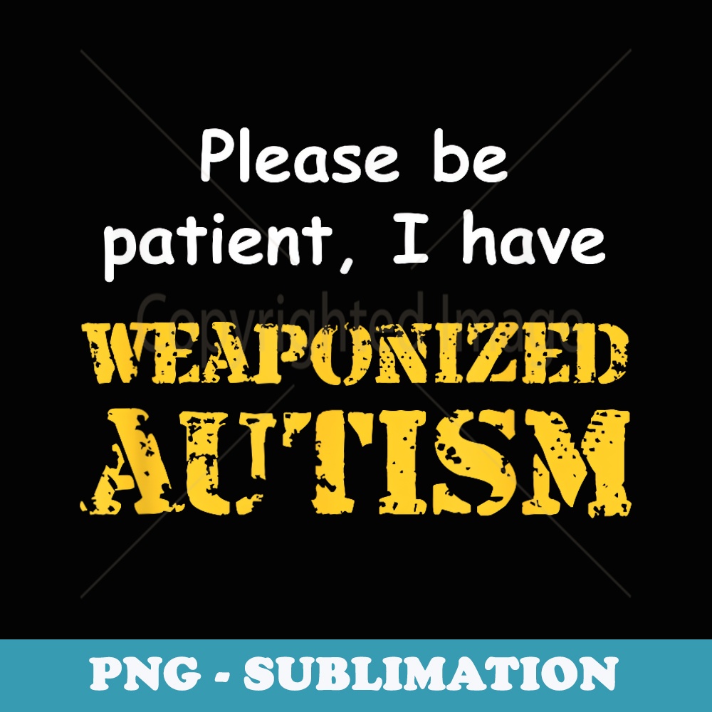 Please be patient, I have Weaponized Autism - Aesthetic Subl | Inspire ...
